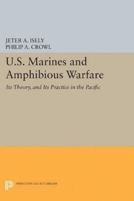 Jeter A. Isely Philip A. Crowl U.S. Marines and Amphibious Warfare ...