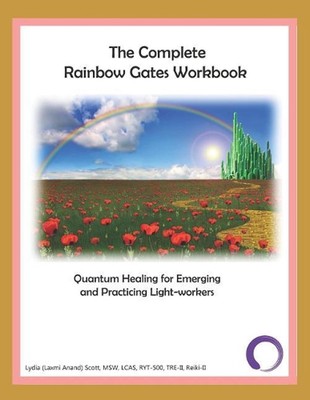 The Complete Rainbow Gates Workbook: Quantum Healing for Emerging and ...