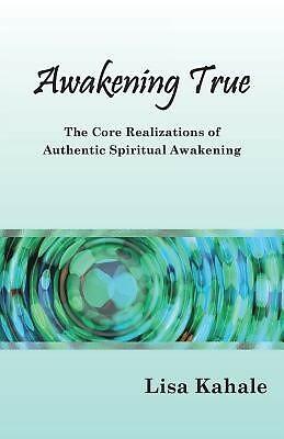Awakening True Core Realizations Authentic Spiritual Awak by Kahale ...