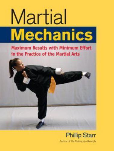 Martial Mechanics: Maximum Results with Minimum Effort in the Practice ...