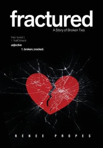 fractured - A Story of Broken Ties - Hardcover By Propes, Renee - VERY ...