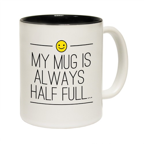 My Coffee Mug Cup Is Always Half Full Coffee Tea Joke funny birthday ...