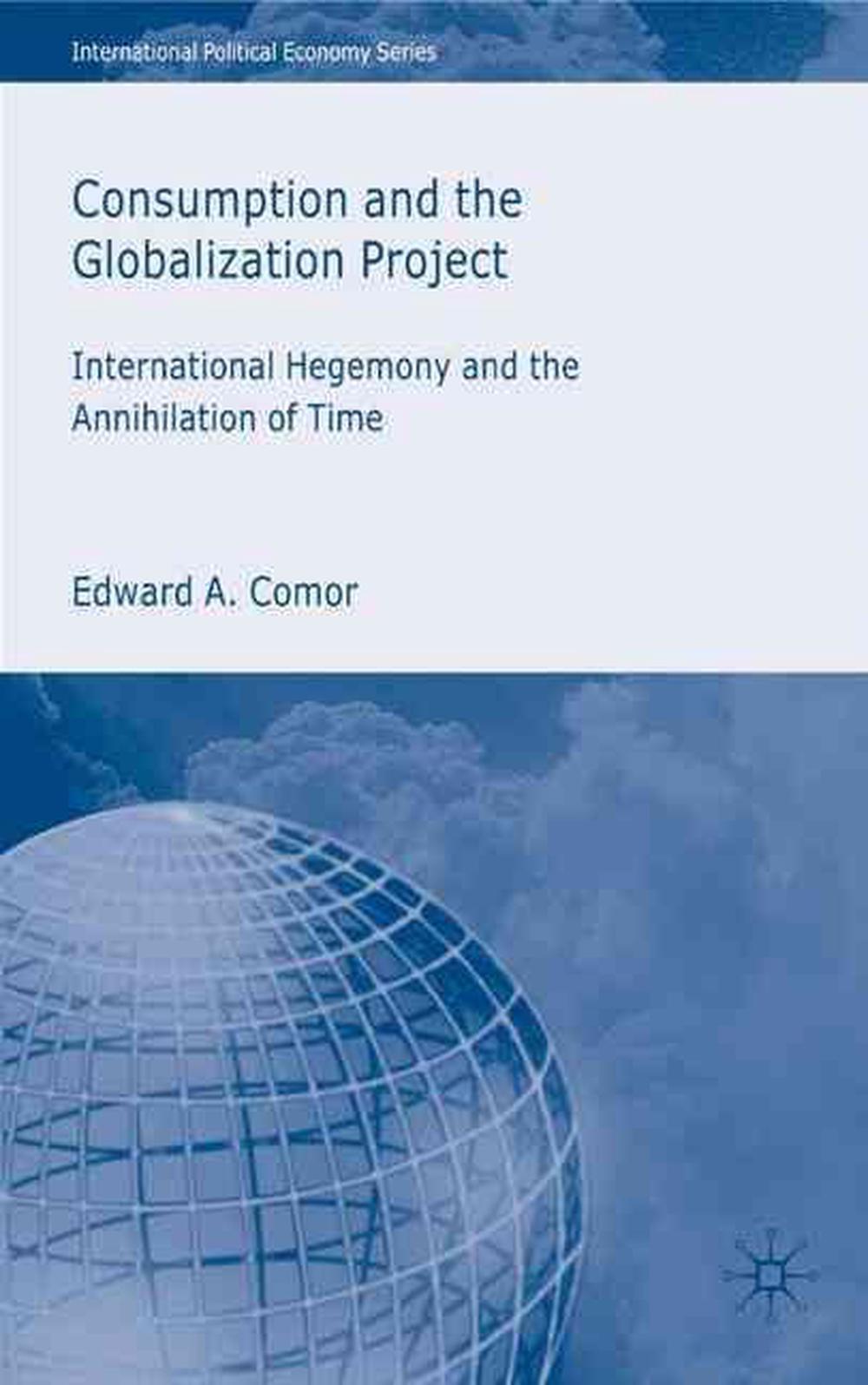 Consumption and the Globalization Project: International Hegemony and ...