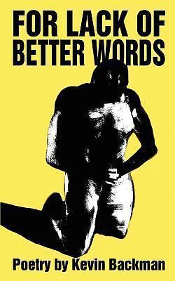 For Lack of Better Words by Kevin Backman (2005, Trade Paperback) for ...