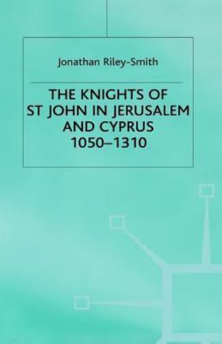 Knights of St. John in Jerusalem and Cyprus, 1050-1310 by Jonathan ...