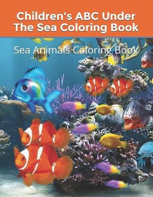 Children's ABC Under The Sea Coloring Book: Sea Animals Coloring Book ...