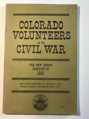 Colorado Volunteers in the Civil War: New Mexico Campaign in 1862, 1963 ...