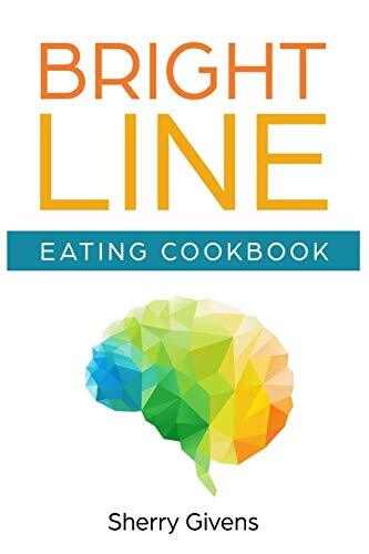 Bright Line Eating Unofficial Cookbook, Givens, Sherry 1388785668 | eBay.de