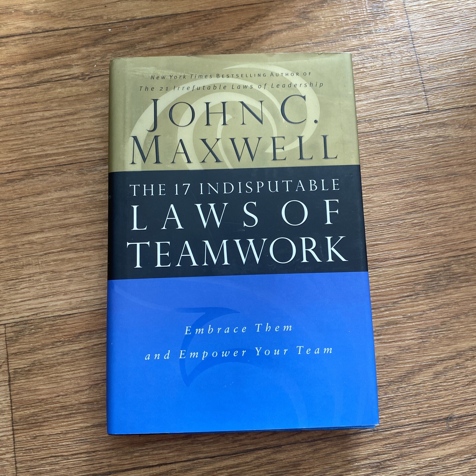 The 17 Indisputable Laws of Teamwork : Embrace Them and Empower Your ...