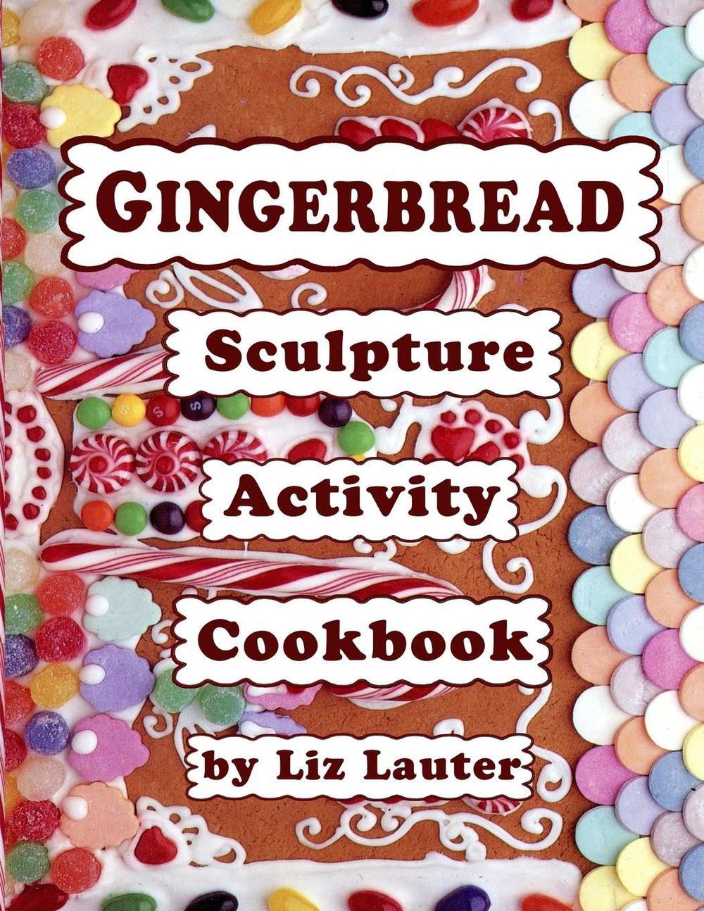 Gingerbread Sculpture Activity Cookbook by Liz Lauter (English ...