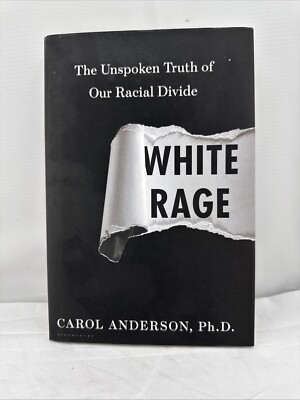 White Rage: The Unspoken Truth of Our Racial Divide by Anderson, Carol ...