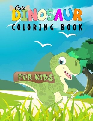 Cute Dinosaur Coloring Book for Kids: Real Dinosaur Coloring Pages For ...