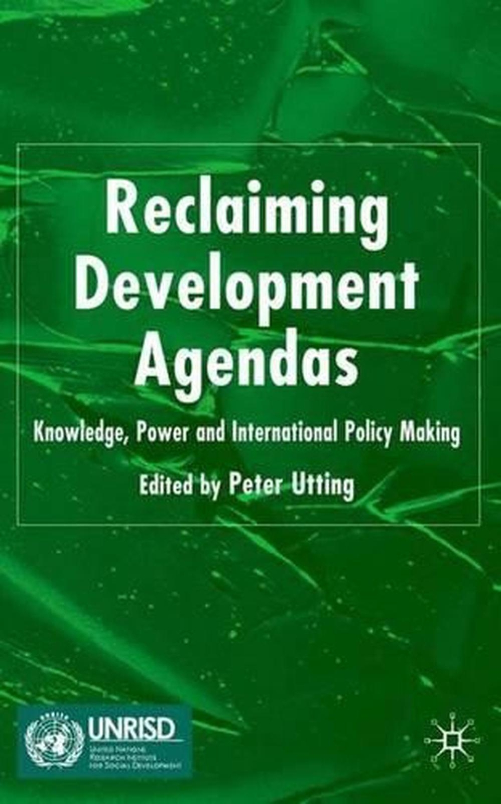 Reclaiming Development Agendas : Knowledge, Power and International ...