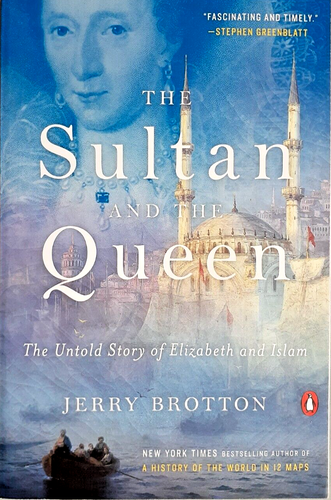 The Sultan and The Queen - Elizabeth & Islam - Jerry Brotton, New ...