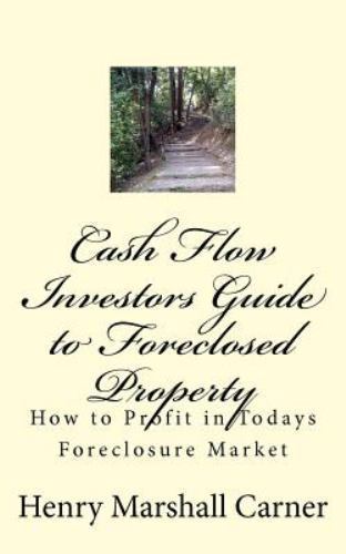 Cash Flow Investors Guide to Foreclosed Property : How to Profit in ...