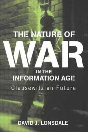 The Nature of War in the Information Age: Clausewitzian Future by ...