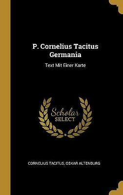 P. Cornelius Tacitus Germania: Text Mit Einer Karte by Oskar Altenburg ...