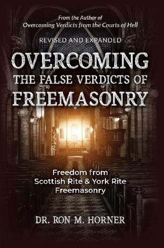 Dr. Ron M. Horner Overcoming the False Verdicts of Freemasonry (Poche ...