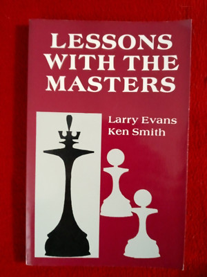 LESSONS WITH THE MASTERS, LARRY EVANS, TRADE PAPERBACK, 1989, - CHESS ...