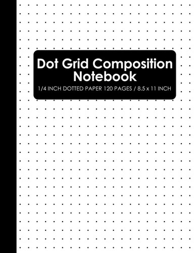 Dot Grid Composition Notebook: 120 Dot Grid Pages Journal with 1/4 inch ...