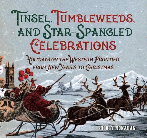 Sherry Monahan Tinsel, Tumbleweeds, and Star-Spangled Celebrations ...