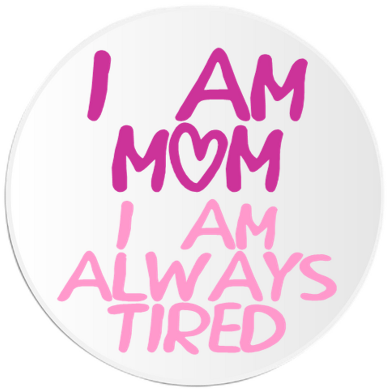 I Am Mom I Am Always Tired - 100 Pack Circle Stickers 3 Inch - Mother ...