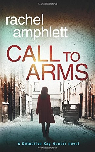 CALL TO ARMS: A DETECTIVE KAY HUNTER MYSTERY (KAY HUNTER By Rachel ...