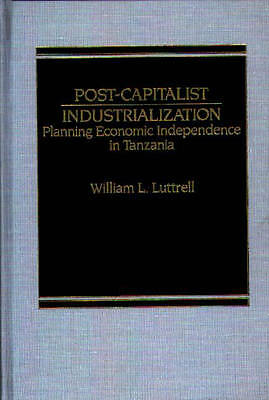Post-Capitalist Industrialization: Planning Economic Independence in ...