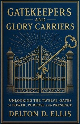 Gatekeepers and Glory Carriers: Unlocking the Twelve Gates of Power ...