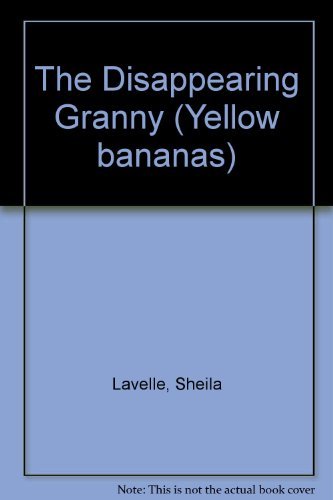 The Disappearing Granny (Yellow bananas) By Sheila Lavelle, Lisa Kopper ...
