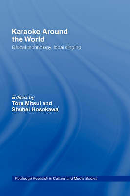 Karaoke Around the World: Global Technology, Local Singing by Shuhei ...