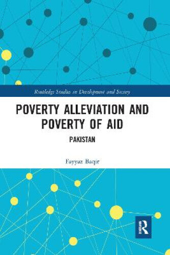 Poverty Alleviation and Poverty of Aid: Pakistan (Routledge Studies in ...
