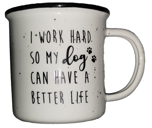 'I work hard so my dog can have a better life' Mug | eBay