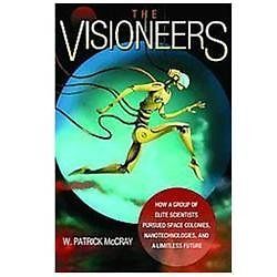 Visioneers : How a Group of Elite Scientists Pursued Space Colonies ...