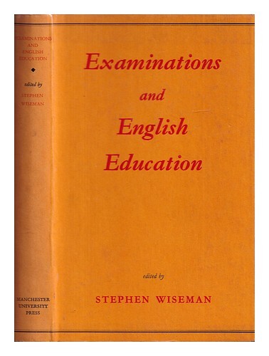 WISEMAN, STEPHEN Examinations and English education / edited by Stephen ...