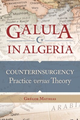 Galula In Algeria: Counterinsurgency Practice Versus Theory ...
