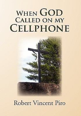 When God Called on My Cellphone by Robert Vincent Piro (2011, Hardcover ...