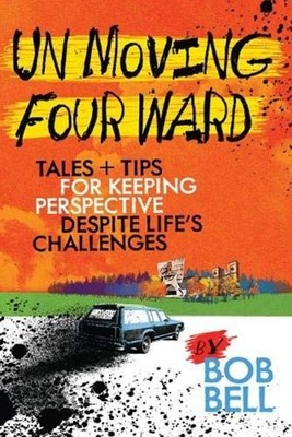 UN MOVING FOUR WARD: TALES + TIPS FOR KEEPING PERSPECTIVE By Bob Bell **Mint** 9780878397815| eBay