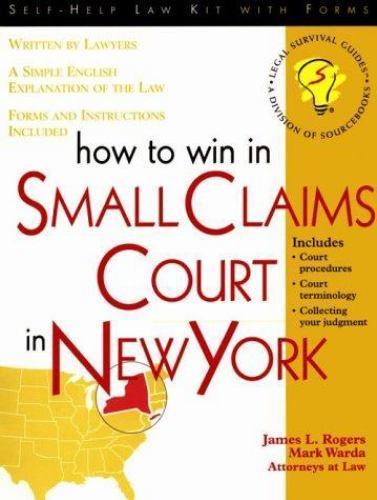How to Win in Small Claims Court in New York by James Rogers and Mark ...