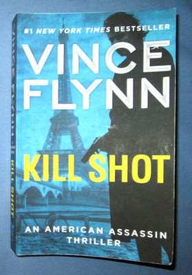Kill Shot By Vince Flynn, An American Assassin Novel, 2017, Trade ...
