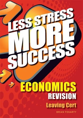 Less Stress More Success Economics Leaving Cert by Brian Fogarty Book ...
