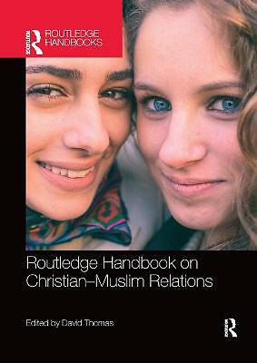 Routledge Handbook on Christian-Muslim Relations by David Thomas ...