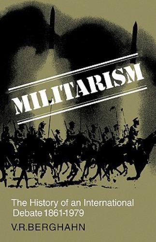 Militarism : The History of an International Debate, 1861-1979 by ...
