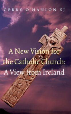 A New Vision for the Catholic Church: A View from... by Gerry O'Hanlon ...