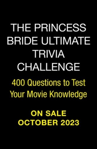 The Princess Bride Ultimate Trivia Challenge: 400 Questions to Test ...