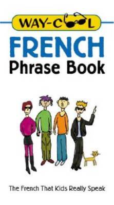 Way-Cool French Phrase Book : The French That Kids Really Speak - GOOD ...