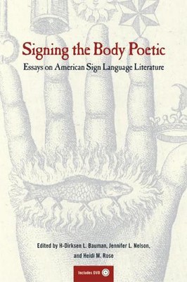 Signing the Body Poetic: Essays on American Sign Language Literature by ...