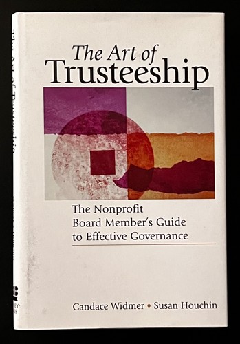 Art of Trusteeship : The Nonprofit Board Members Guide to Effective ...