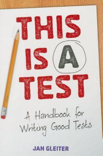 Maupin House Ser.: This Is a Test : A Handbook for Writing Good Tests ...