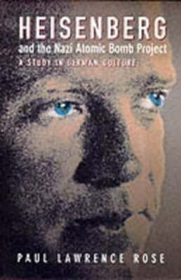 Heisenberg and the Nazi Atomic Bomb Project, 1939-1945: A Study in ...